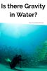 Is There Gravity In Water? How does Buoyancy work underwater?