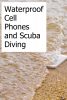 Waterproof Cell Phones and Scuba Diving - Scuba Diving Gear