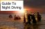 An In-Depth Guide To Night Diving - Scuba Diving Gear