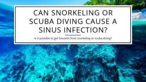 Can You get a Sinus Infection from Snorkeling or Scuba Diving?