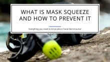 What Is Mask Squeeze and How to Prevent Facial Barotrauma