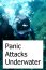 Panic Attacks Underwater – How to Recognize and Prevent Them - Scuba ...